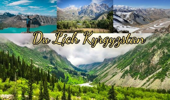 Du lịch Kyrgyzstan - Thánh địa hoang sơ, hùng vĩ nhất Trung Á